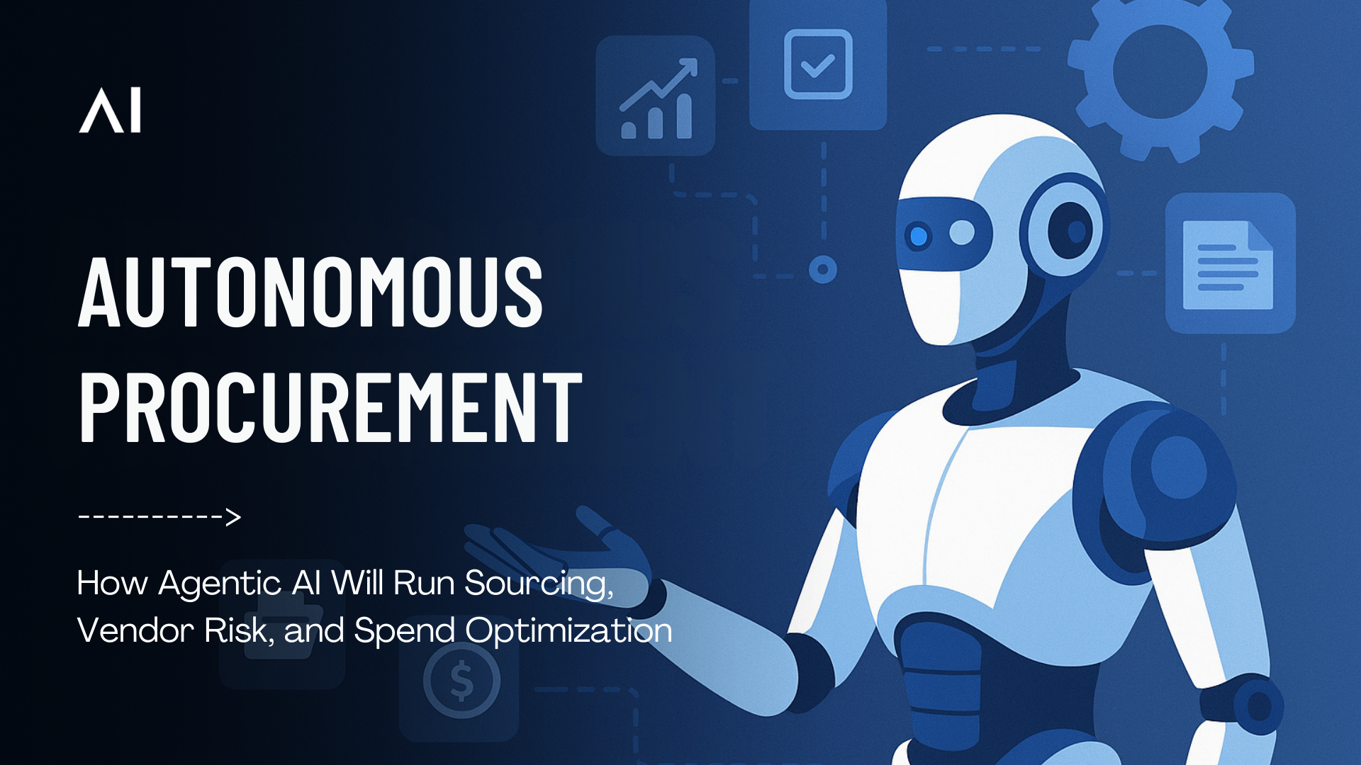 Autonomous Procurement: How Agentic AI Will Run Sourcing, Vendor Risk, and Spend Optimization